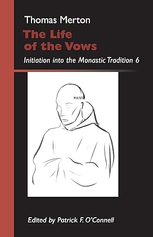 The Life of the Vows: Initiation into the Monastic Tradition 6 (Merton ...