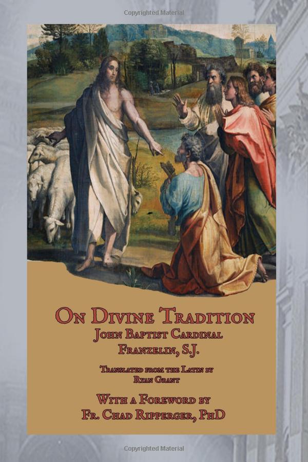 On Divine Tradition: De Divina Traditione (Franzelin) – The Cenacle ...