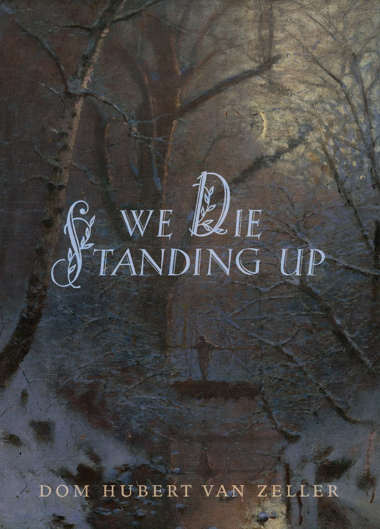 We Die Standing Up (Zeller) – The Cenacle Press at Silverstream Priory