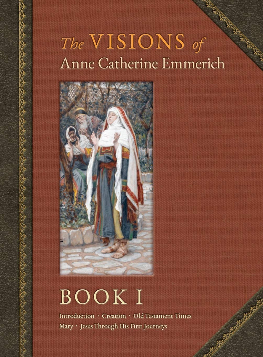 The Visions of Anne Catherine Emmerich (Deluxe Edition): Book I – The ...