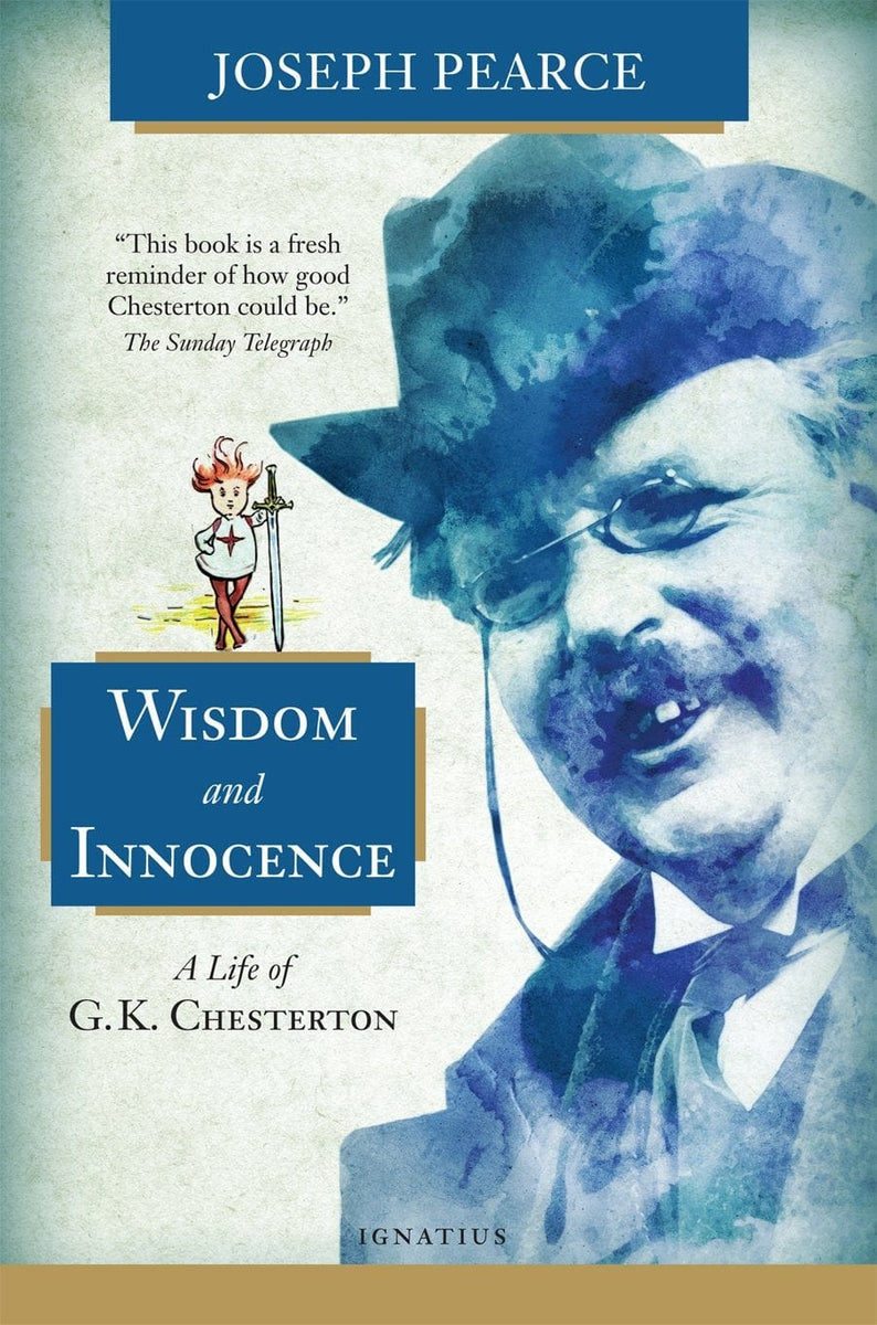 Wisdom and Innocence: A Life of G.K. Chesterton (Pearce) – The Cenacle ...
